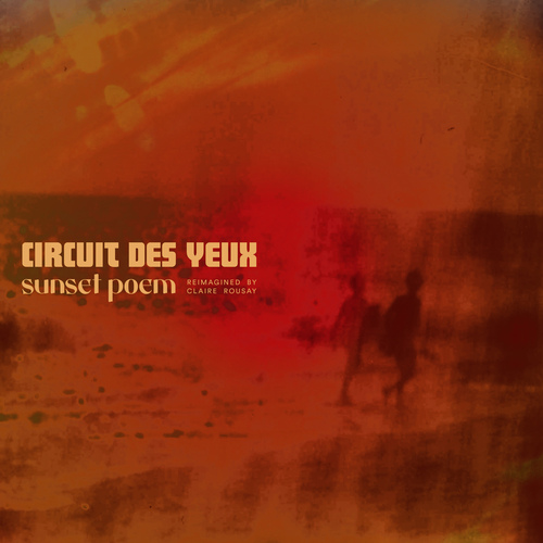 Circuit des Yeux & Claire Rousay - Sunset Poem (Claire Rousay Remixes ...